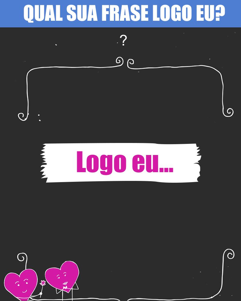 Qual a sua frase logo eu...?